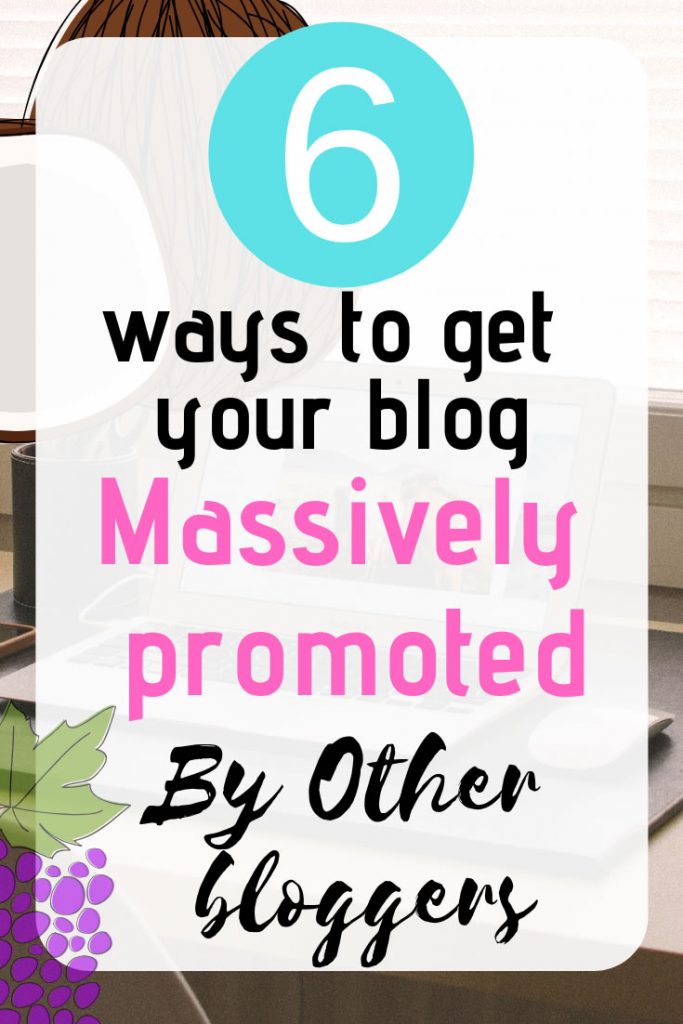 6 ways to get your blog massively promoted by other bloggers!