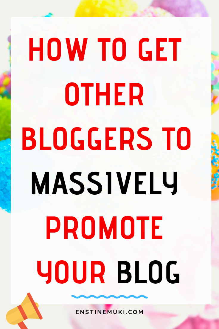 6 ways to get your blog massively promoted by other bloggers!