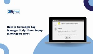 Fix: Google Tag Manager Script Error Popup in Windows 10/11