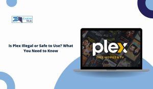 Is Plex Illegal or Safe to Use? What You Need to Know